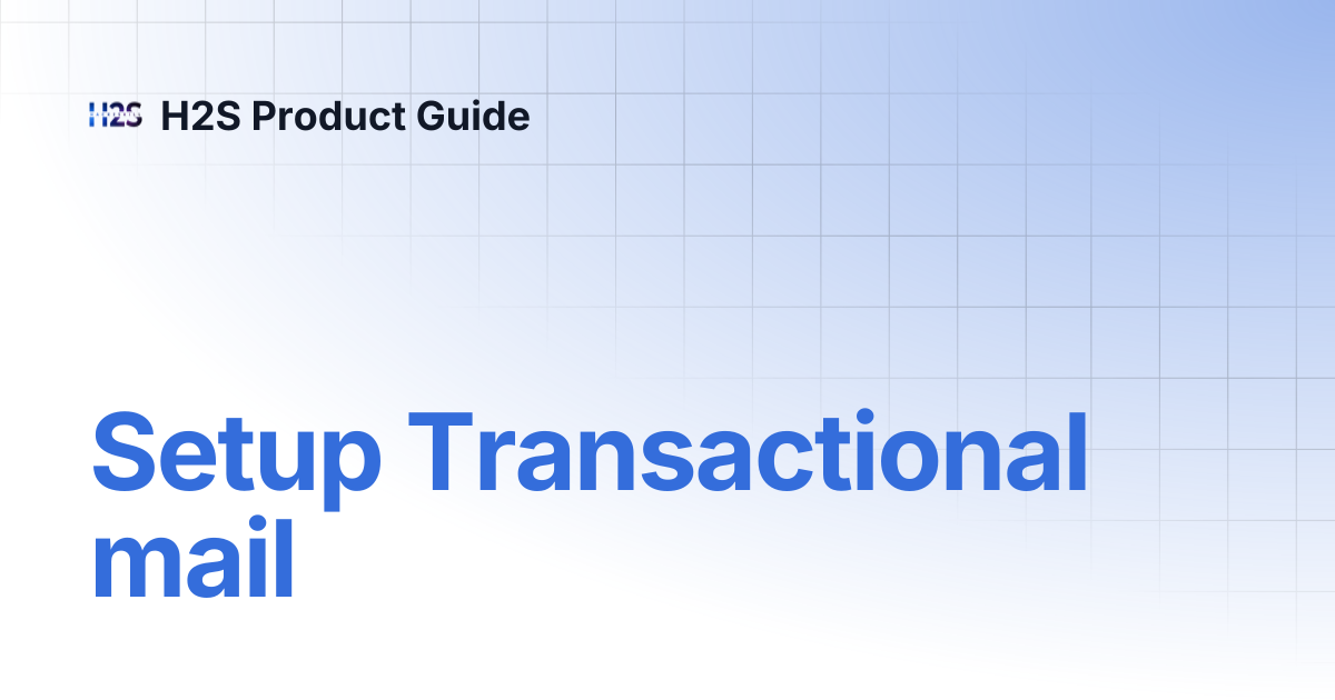 Setup Transactional mail | H2S Product Guide