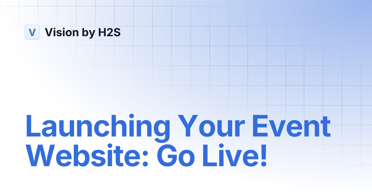 Launching Your Event Website: Go Live! | Vision by H2S