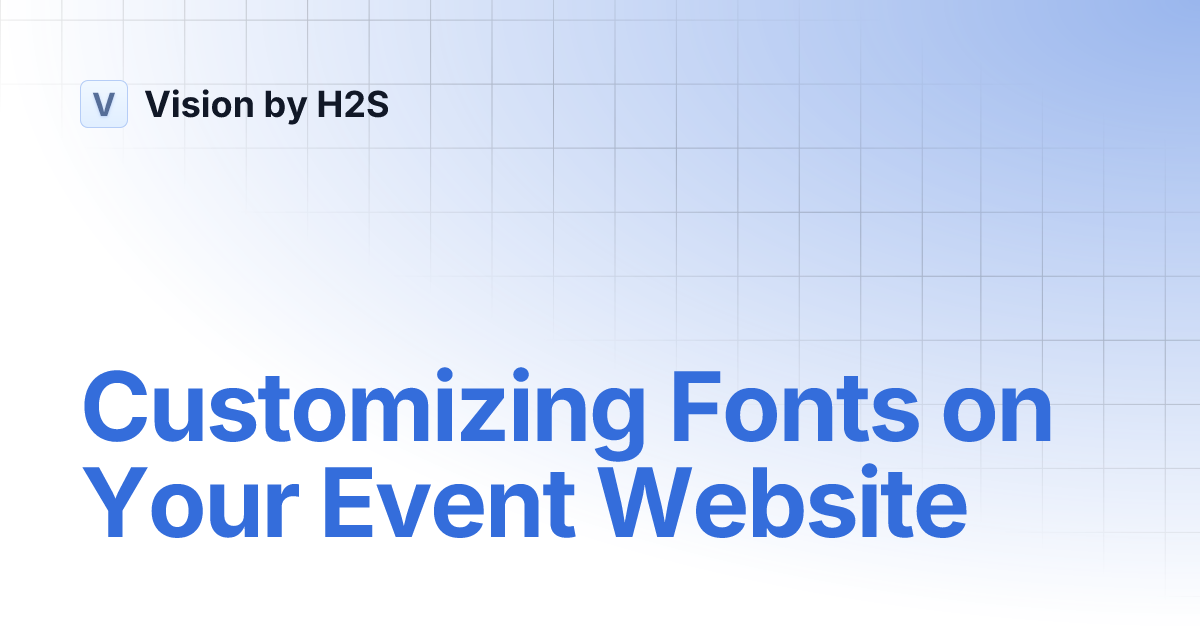Customizing Fonts on Your Event Website | Vision by H2S